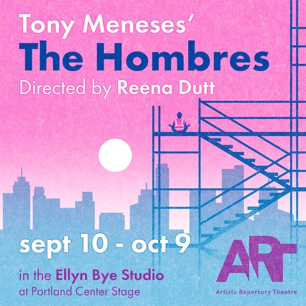 Artists Repertory Theatre Presents The Hombres @ Portland Center Stage ...
