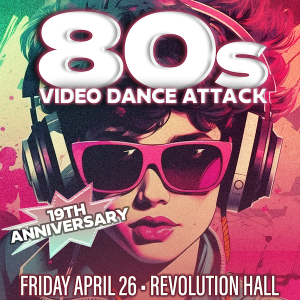 Win Tickets ($38): 80s Video Dance Attack 19th Anniversary Party! @ Revolution Hall | Featuring ...