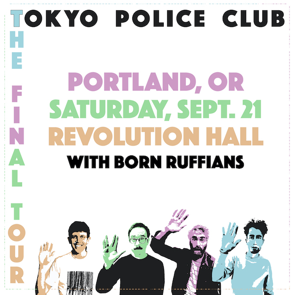 Win Tickets ($70): Tokyo Police Club: The Final Tour @ Revolution Hall ...